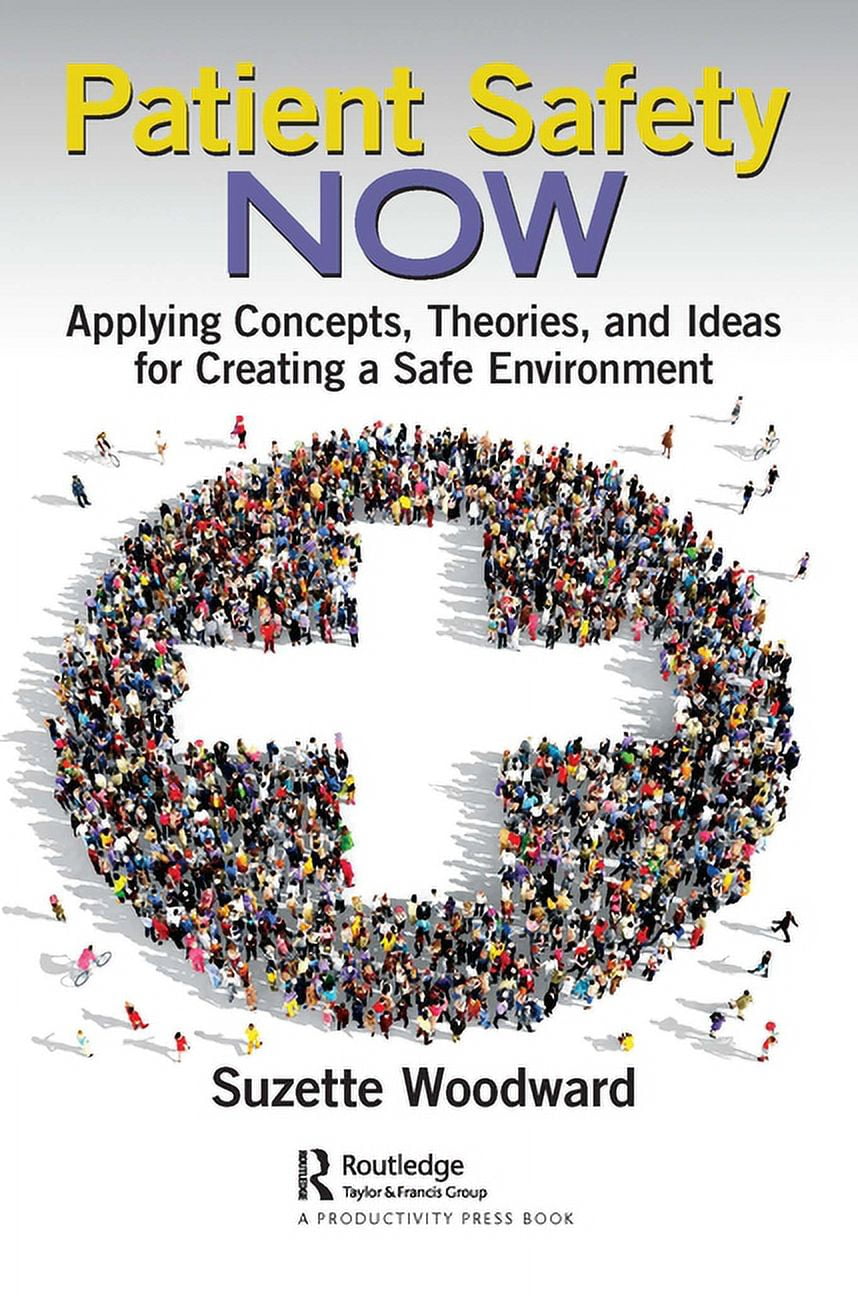 Patient Safety Now: Applying Concepts, Theories, and Ideas for Creating ...