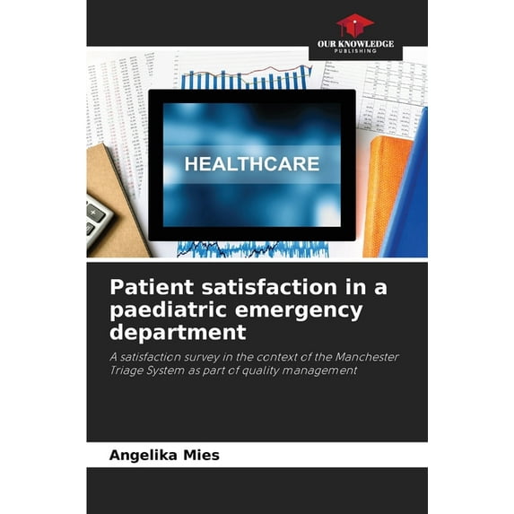 Patient satisfaction in a paediatric emergency department, (Paperback ...