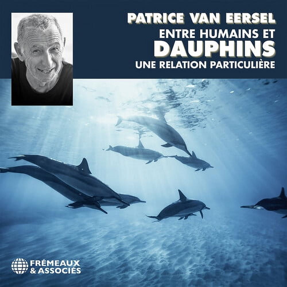 Patrice Van Eersel - Entre Humains Et Dauphins Une Relation Particuliur ...