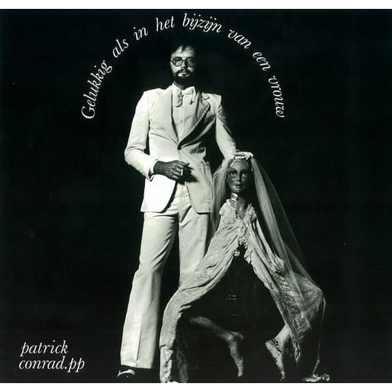 Patrick Conrad - Gelukkig Als In Het Bijzijn Van Een Vrouw - Music ...