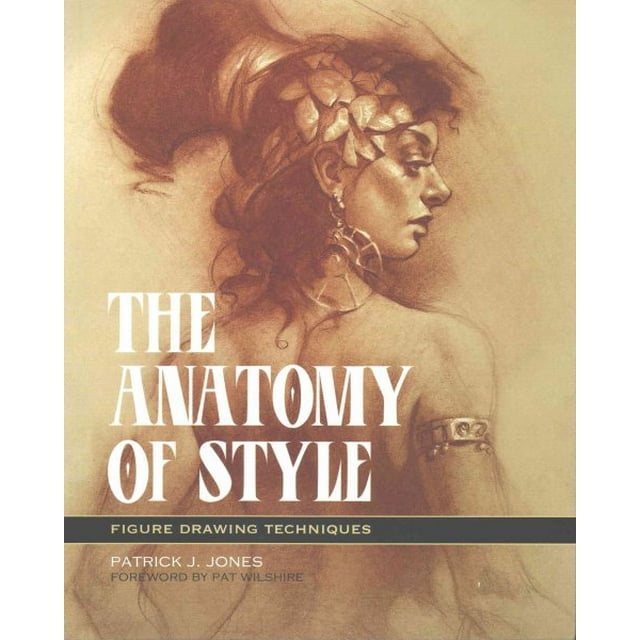 Patrick J Jones The Anatomy Of Style Figure Drawing Techniques patrick-j-jones-the-anatomy-of-style-figure-drawing-techniques