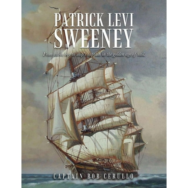 Patrick Levi Sweeney: From cabin boy to ship's captain in the golden ...