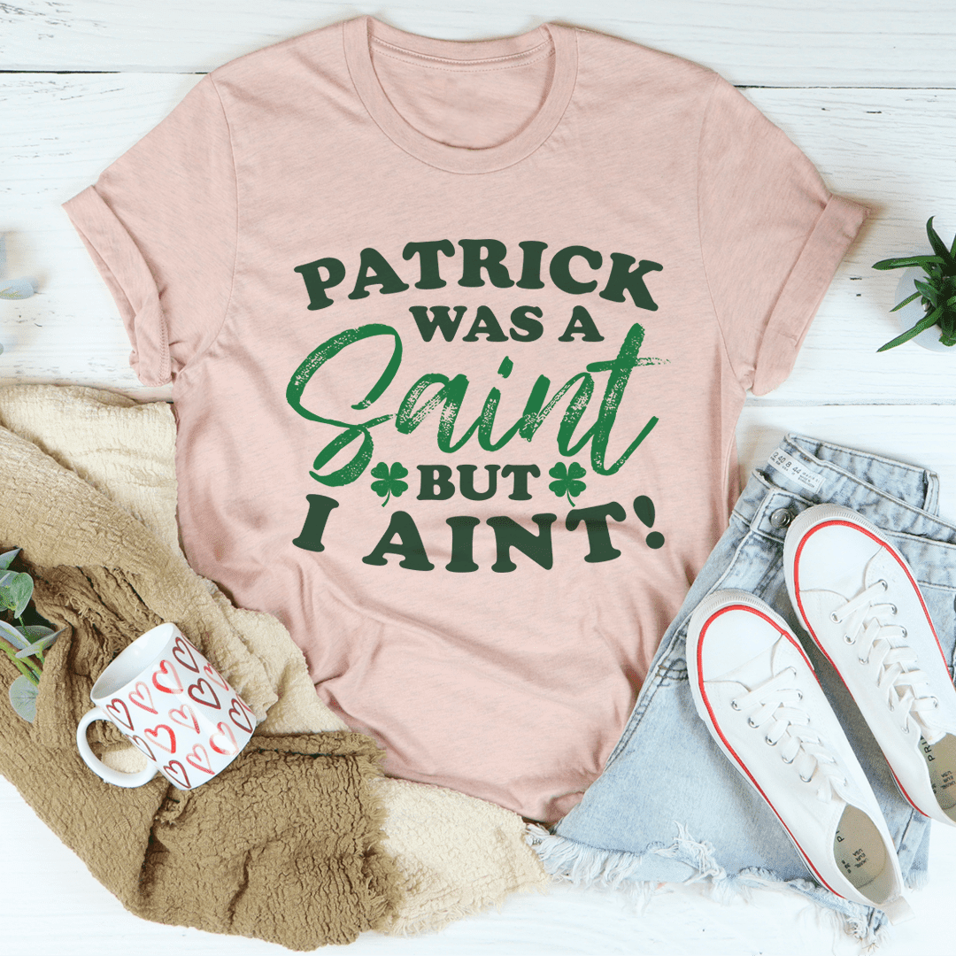 Patrick Was A Saint But I Aint Tee Black Heather S Peachy Sunday T ...