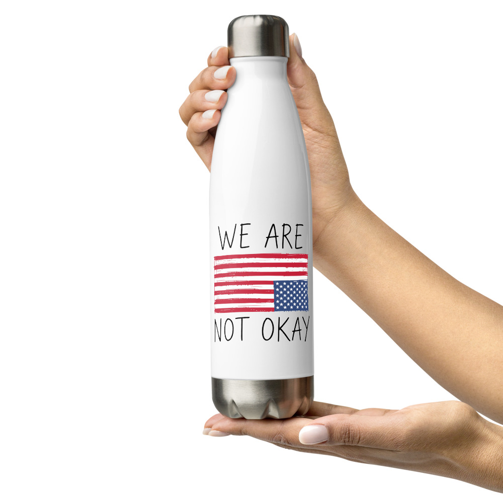 Patriotic Saying Stainless Steel Water Bottle, We Are Not Ok USA Flag ...