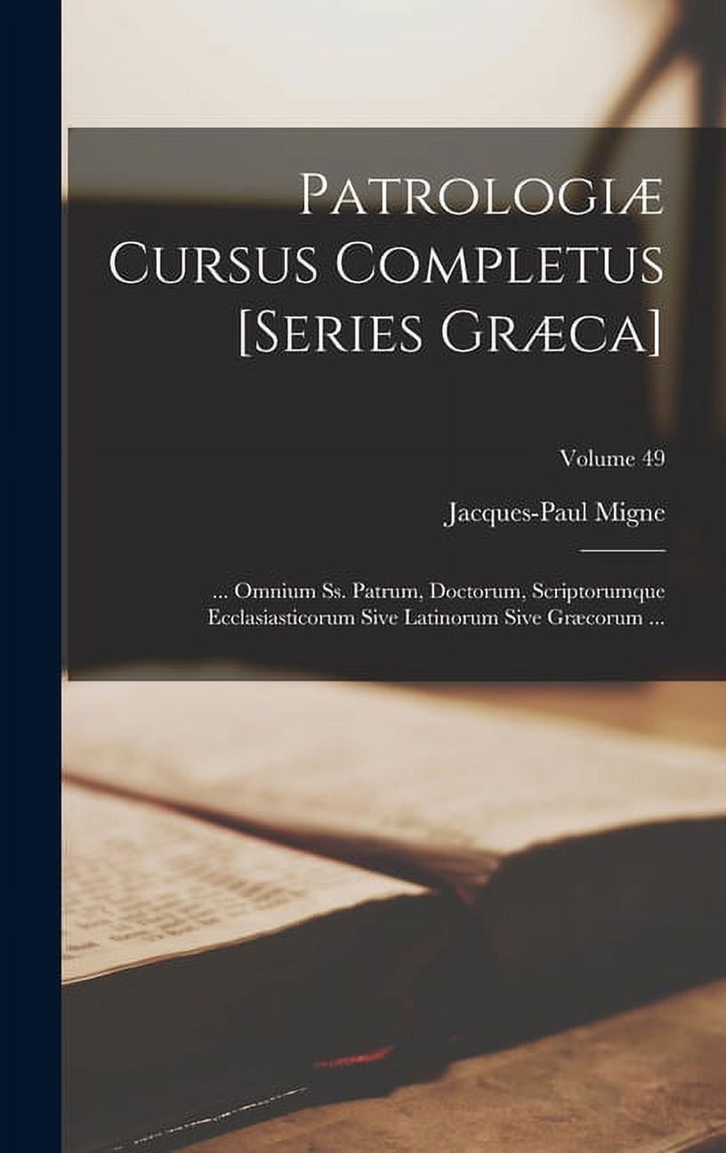 Patrologiæ Cursus Completus [Series Græca]: ... Omnium Ss. Patrum ...