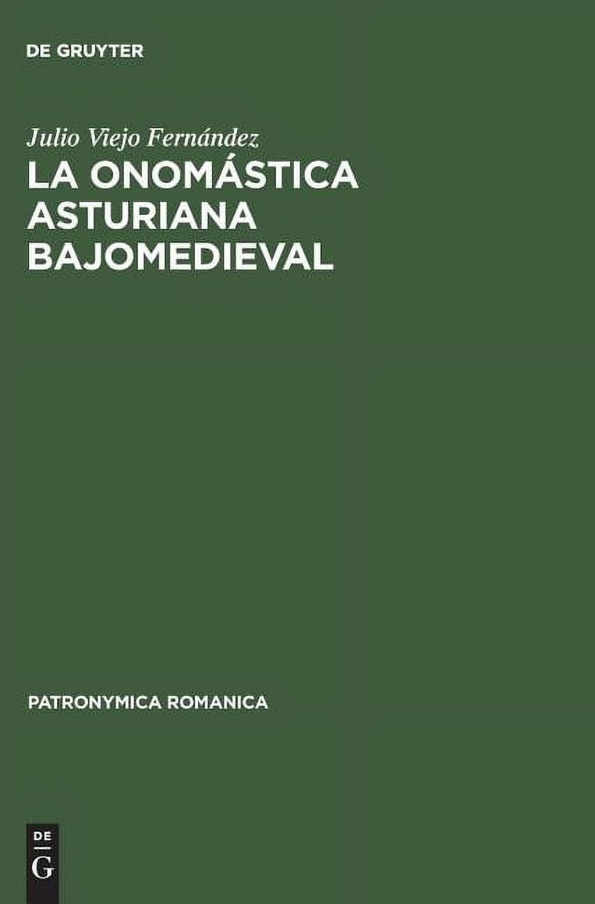 Patronymica Romanica La onomástica asturiana bajomedieval, Book 10 ...
