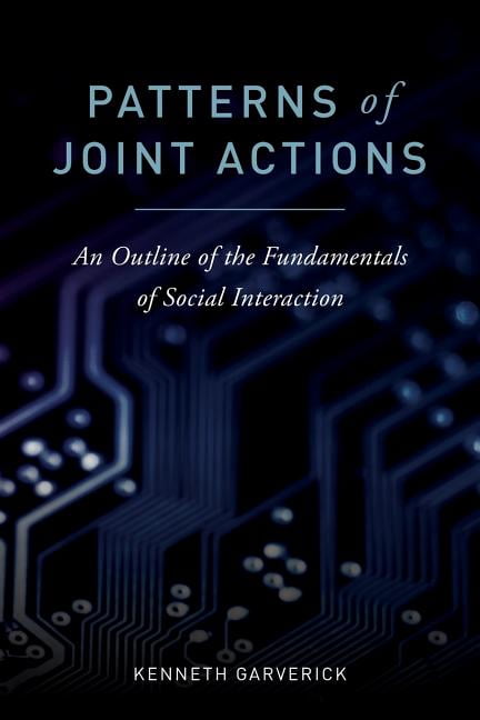 Patterns of Joint Actions: An Outline of the Fundamentals of Social ...