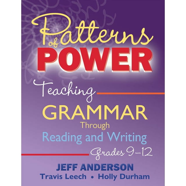 Patterns of Power, Grades 9-12: Teaching Grammar Through Reading and ...