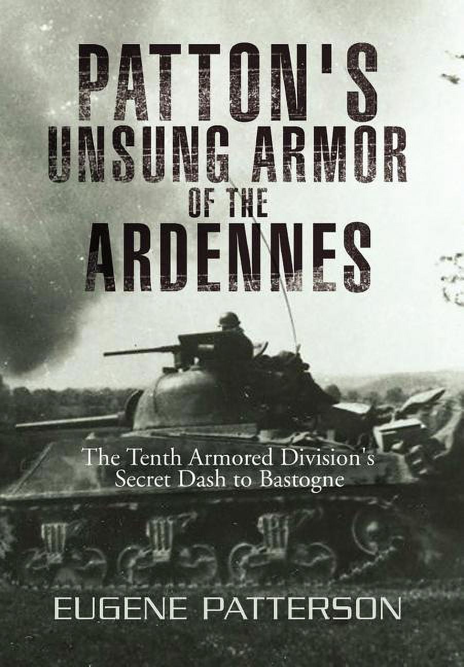 Patton's Unsung Armor of the Ardennes : The Tenth Armored Division's ...