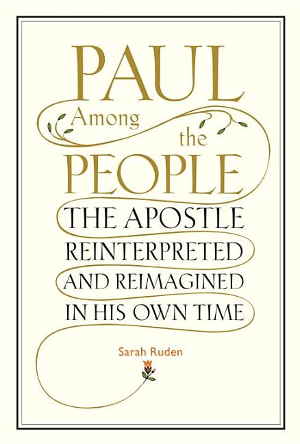 Paul Among the People: The Apostle Reinterpreted and Reimagined in His ...
