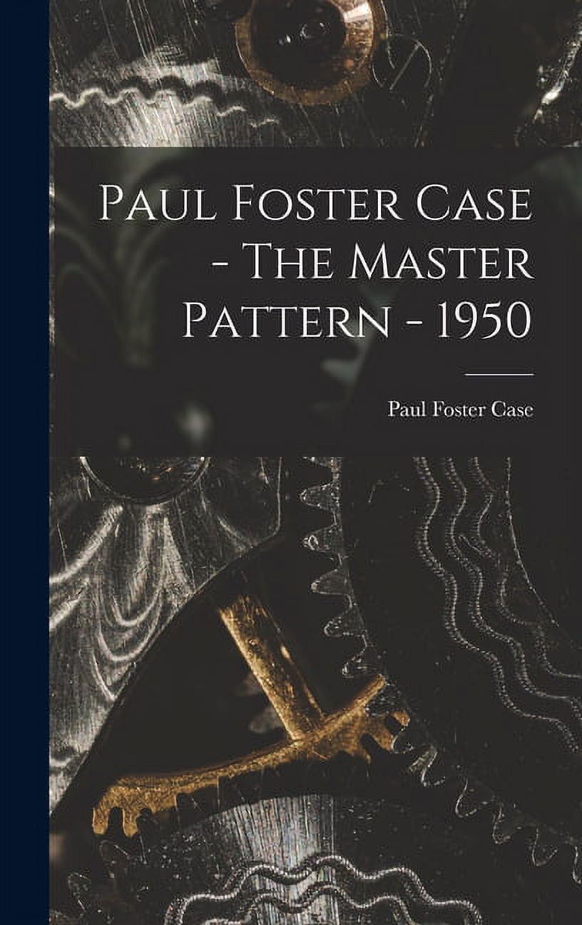 Paul Foster Case - The Master Pattern - 1950, (Hardcover) - Walmart.com