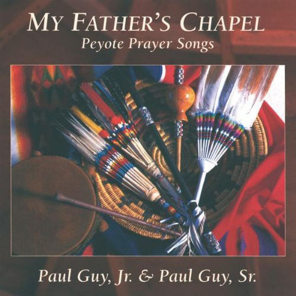 Paul Guy, JR. - My Father's Chapel: Peyote Prayer Songs - World ...