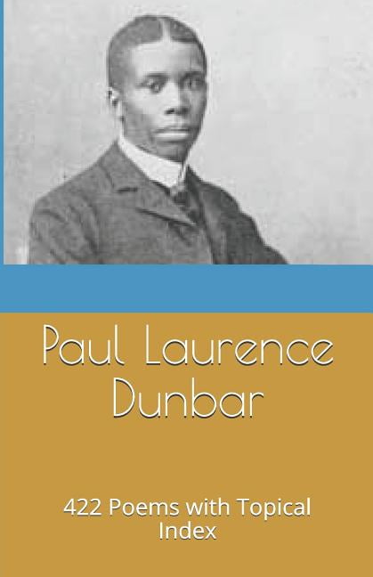 Paul Laurence Dunbar : 422 Poems with Topical Index (Paperback ...