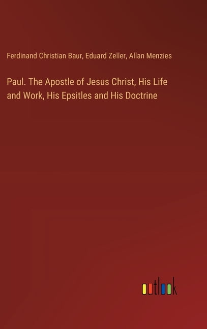 Paul. The Apostle of Jesus Christ, His Life and Work, His Epsitles and ...