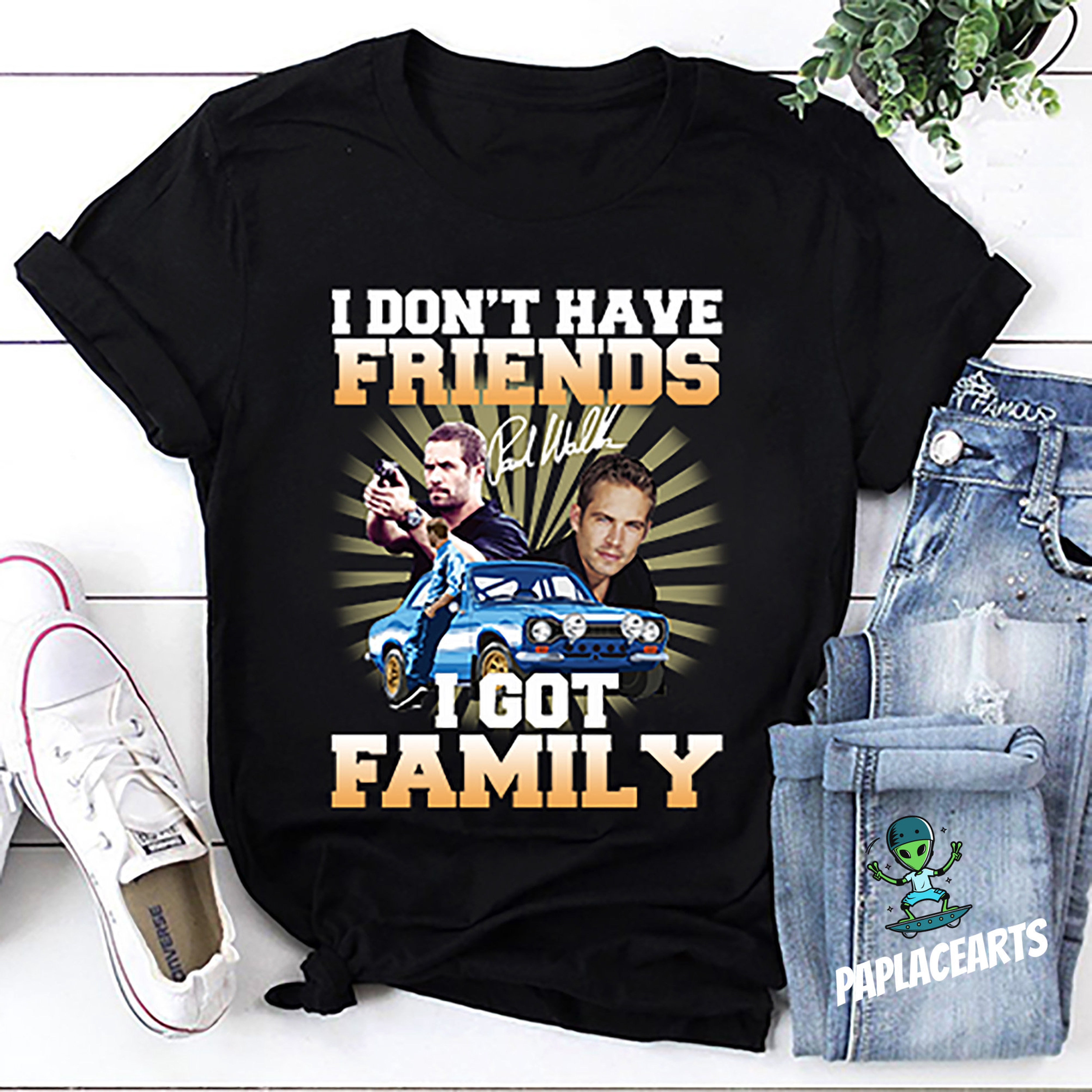 Paul Walker T-Shirt, I Don’t Have Friends I Got Family Shirt, Paul ...