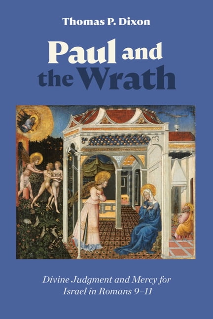 Paul and the Wrath: Divine Judgment and Mercy for Israel in Romans 9-11 ...