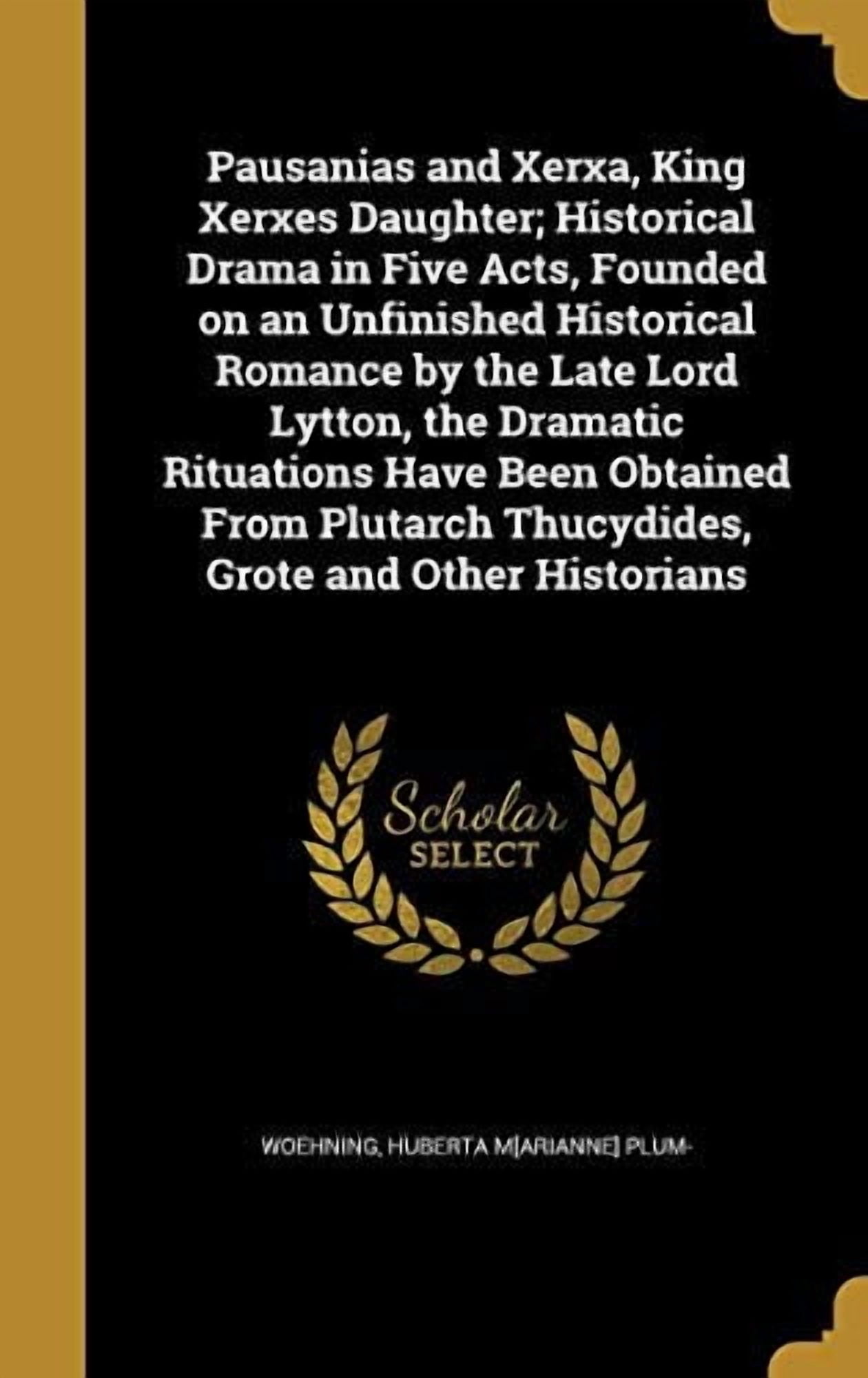 Pausanias and Xerxa, King Xerxes Daughter; Historical Drama in Five ...