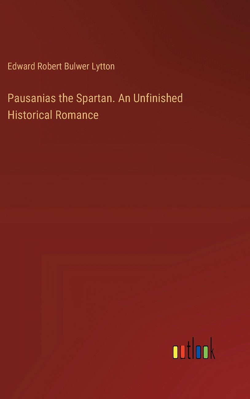 Pausanias the Spartan. An Unfinished Historical Romance (Hardcover ...
