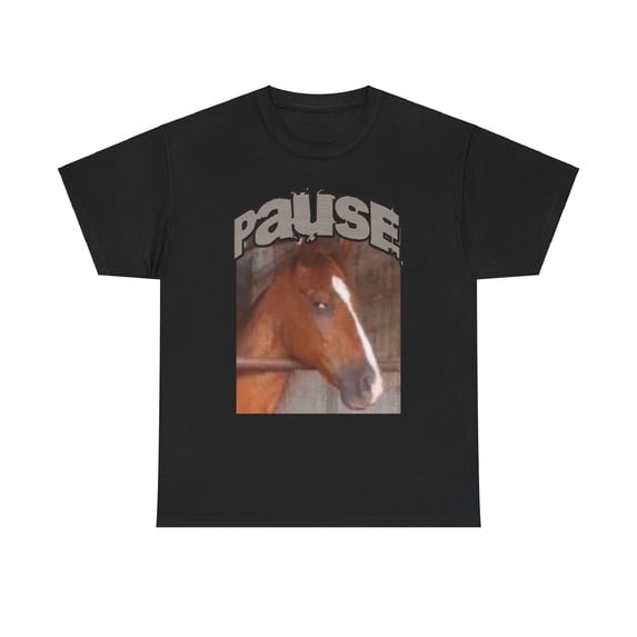 Pause Graphic T-Shirt – Hilarious Horse Meme Design – Unisex Black Tee ...