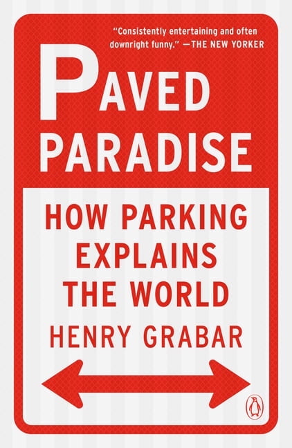 Paved Paradise: How Parking Explains the World, (Paperback) - Walmart.com