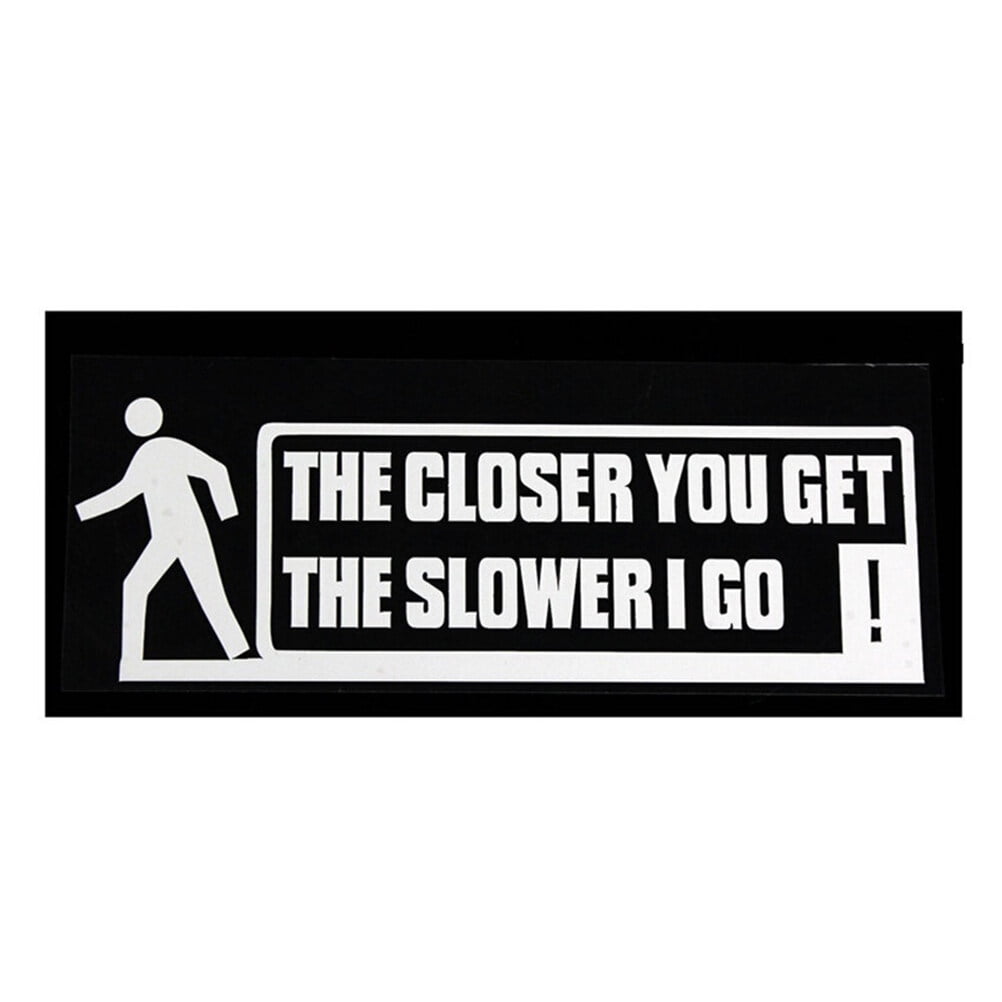 Pavodes THE CLOSER YOU GET THE SLOWER I GO Bumper Sticker Safety Sign ...