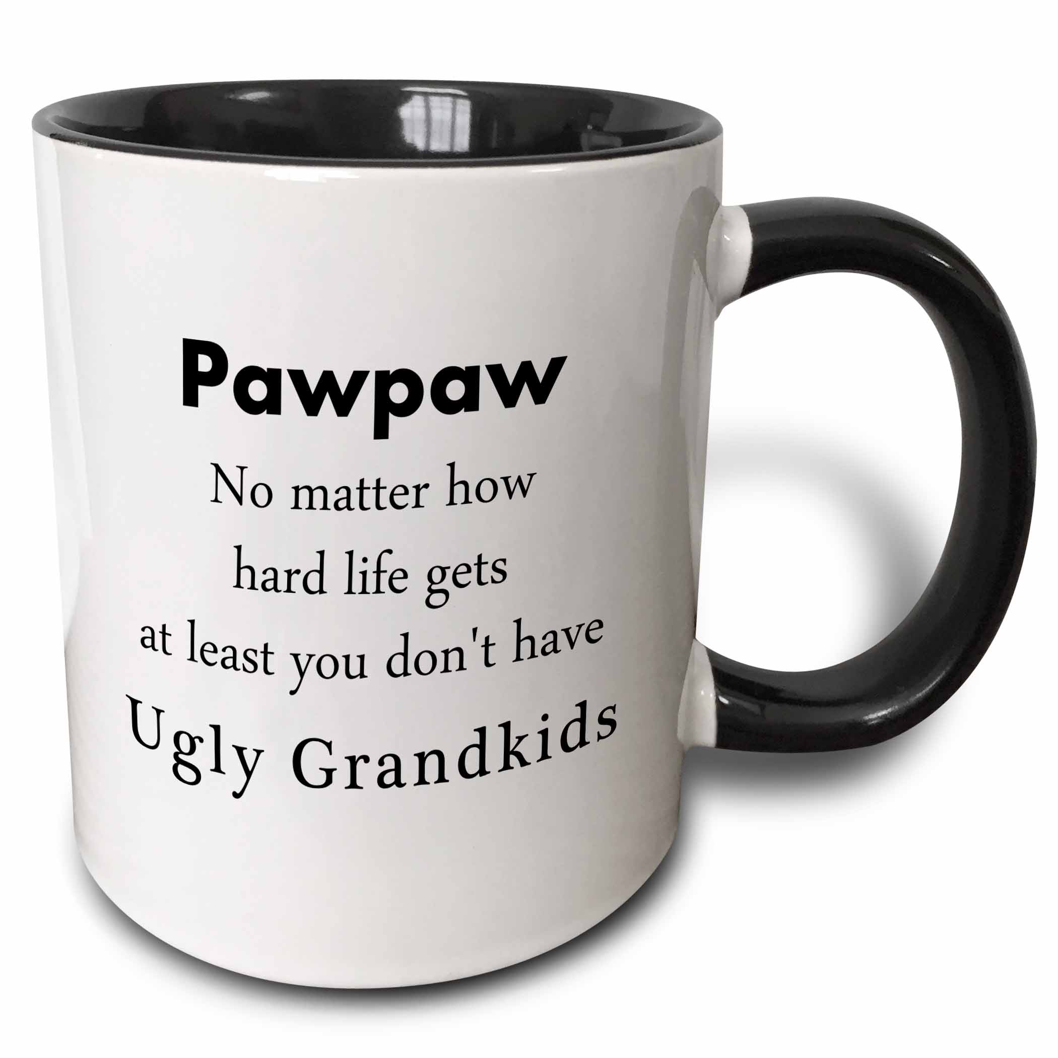 3drose, Pawpaw No Matter at Least You Dont Have Ugly Grandkids ...
