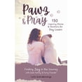 Pawz & Pray: Finding Joy in the Journey with God, Family, and Furry ...