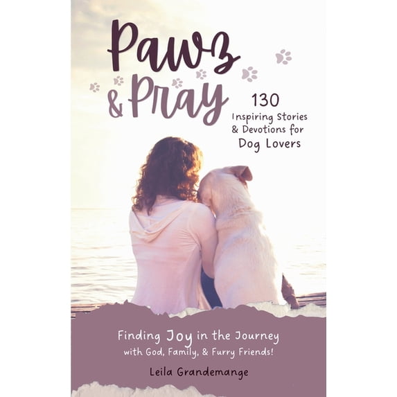 Pawz & Pray: Finding Joy in the Journey with God, Family, and Furry ...