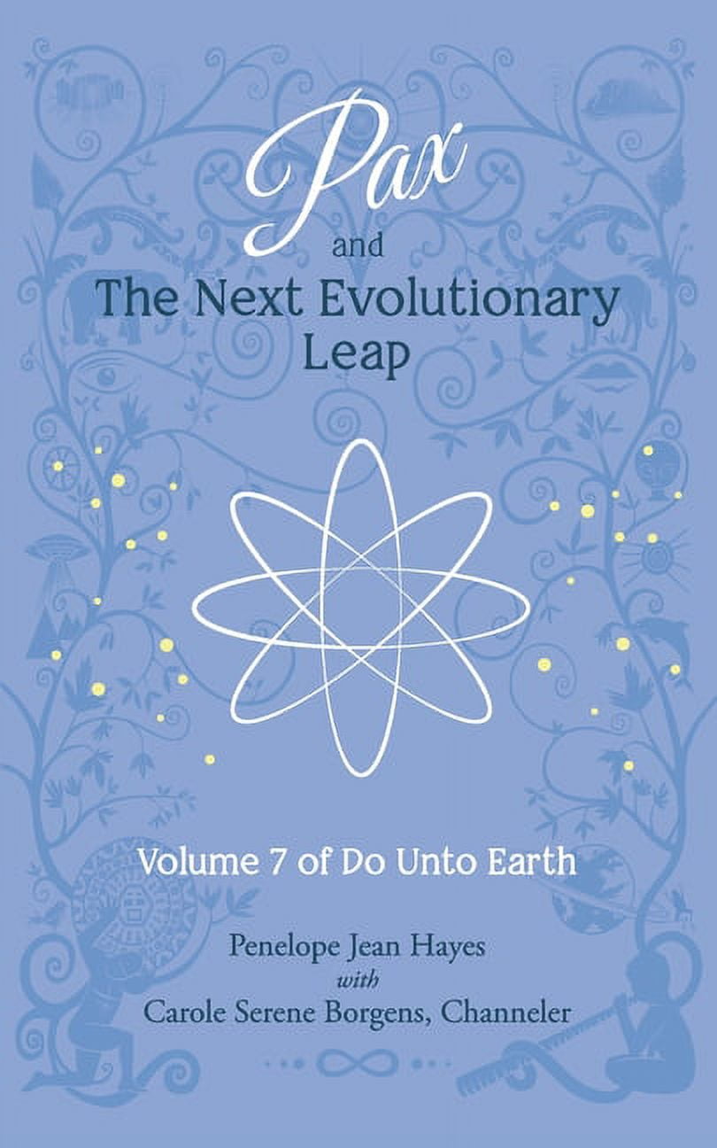 Pax and the Next Evolutionary Leap : Volume 7 of Do Unto Earth ...