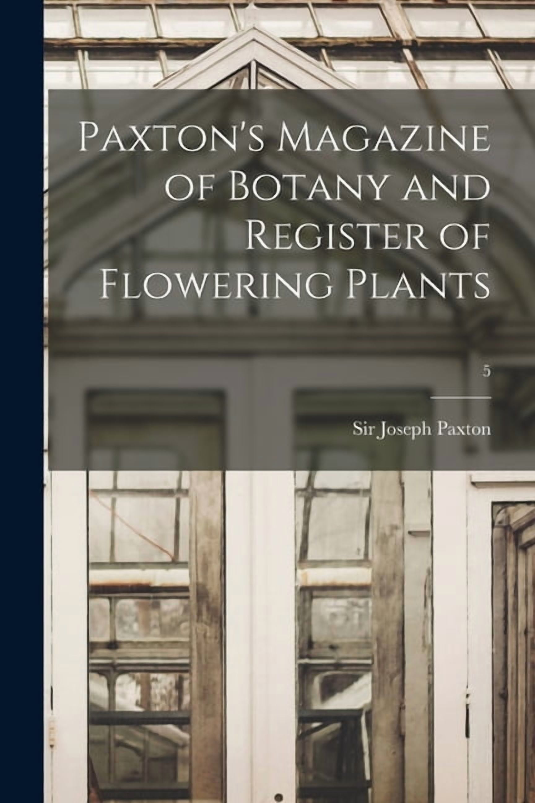 Paxton's Magazine of Botany and Register of Flowering Plants; 5 ...