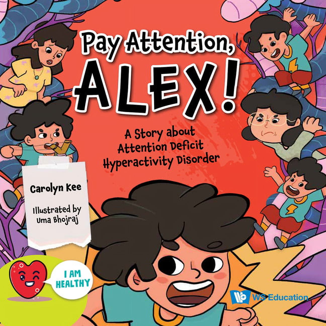 Pay Attention, Alex!: A Story about Attention Deficit Hyperactivity ...