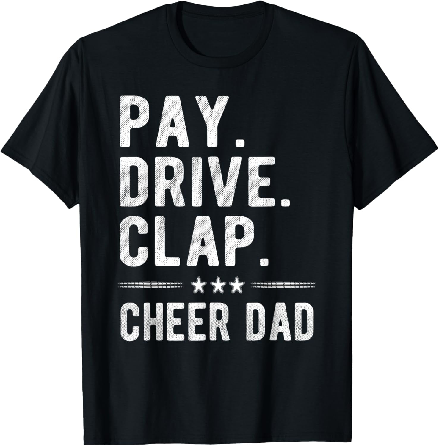 Pay Drive Clap | Cheer Dad Cheerleading Father Cheerleader T-Shirt ...