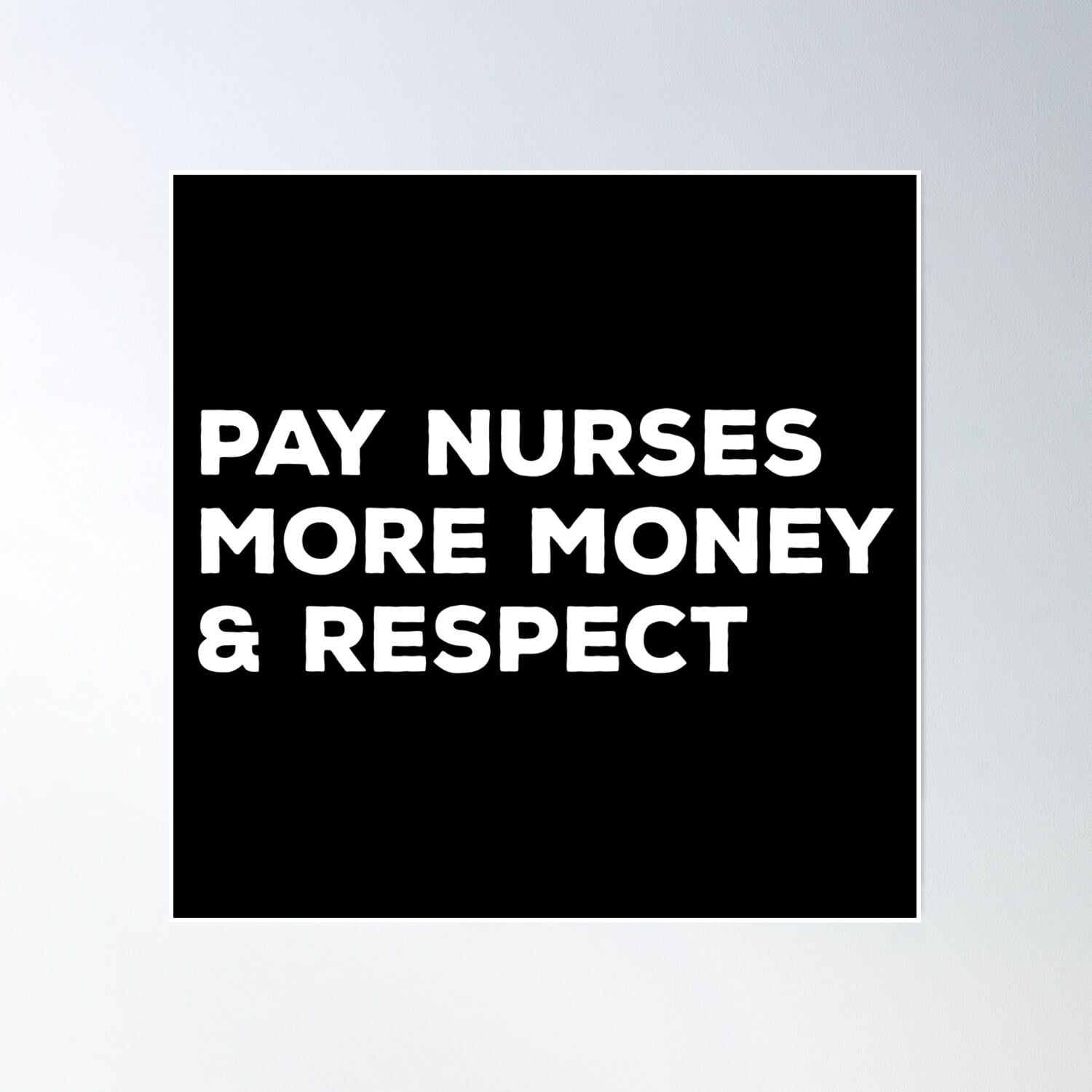 Pay Nurses More Money & Respect - Nurse Poster Wall Art, Modern Wall ...