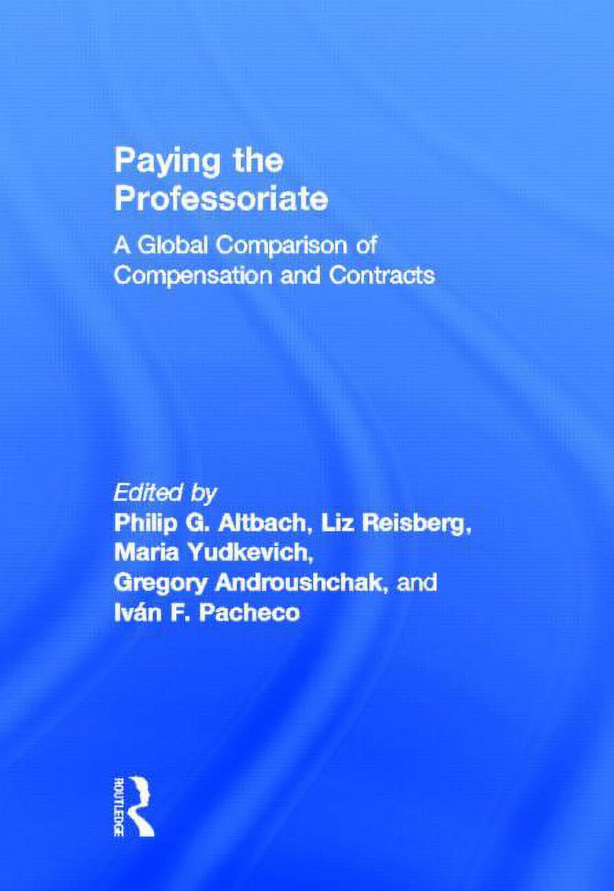 Paying the Professoriate: A Global Comparison of Compensation and Contracts, (Hardcover ...