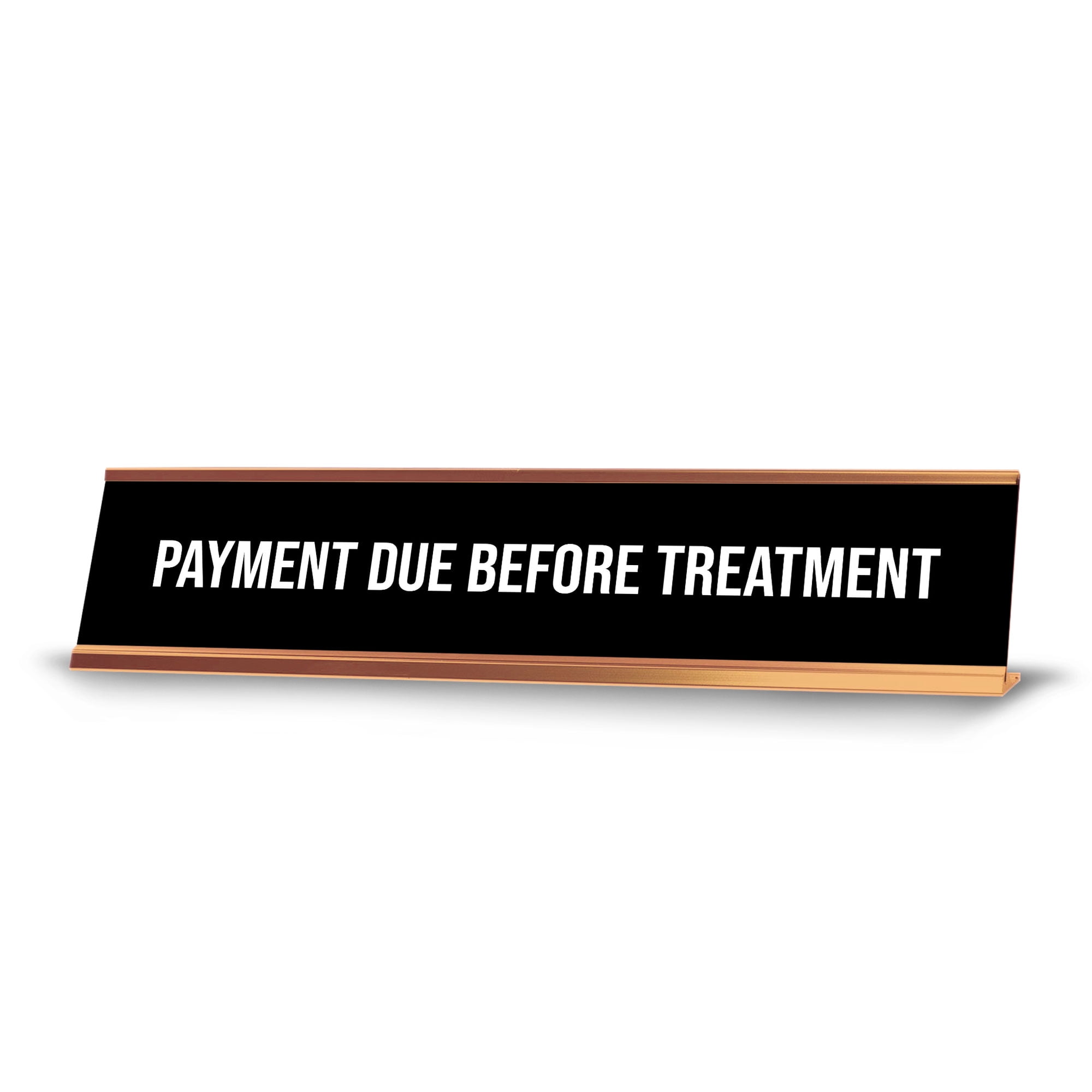Payment Due Before Treatment 2 x 10" Desk Sign | Office & Medical Rooms ...