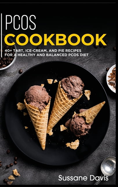 Pcos Cookbook: 40+Tart, Ice-Cream, and Pie recipes for a healthy and ...