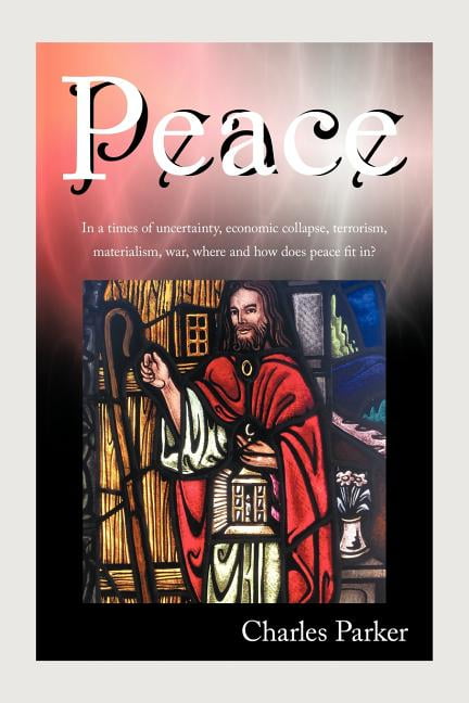 Peace: In a times of uncertainty, economic collapse, terrorism ...