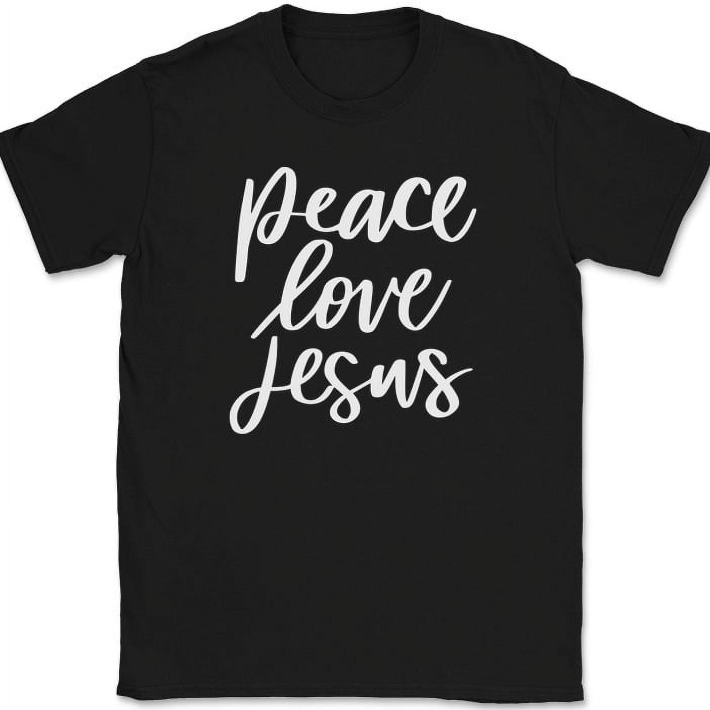 Peace Love Jesus T-Shirt Christian Jesus Praise Worship God Faith Text ...