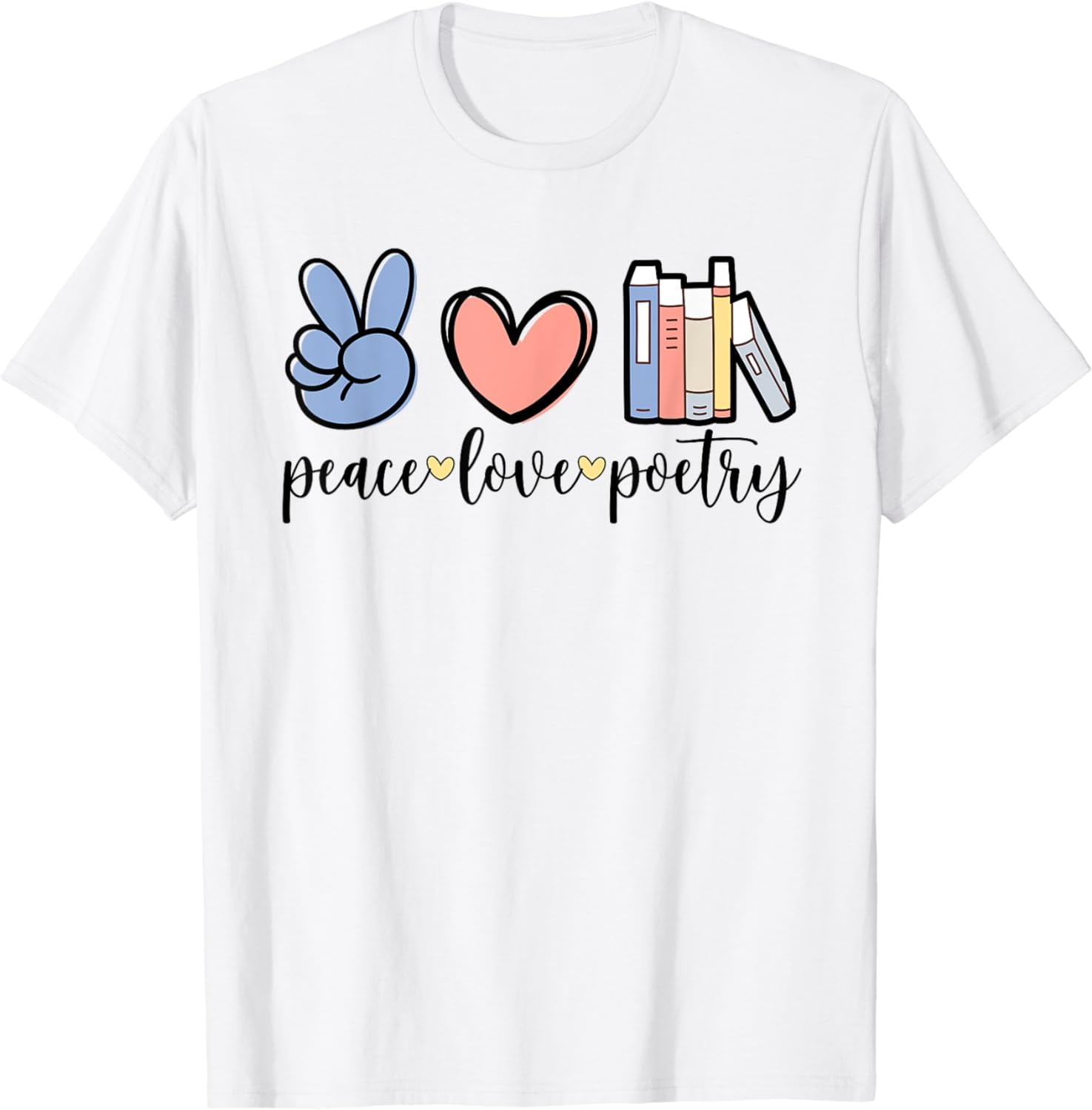 Peace Love Poetry Poet Poetry Lover Poem Writer T-Shirt - Walmart.com