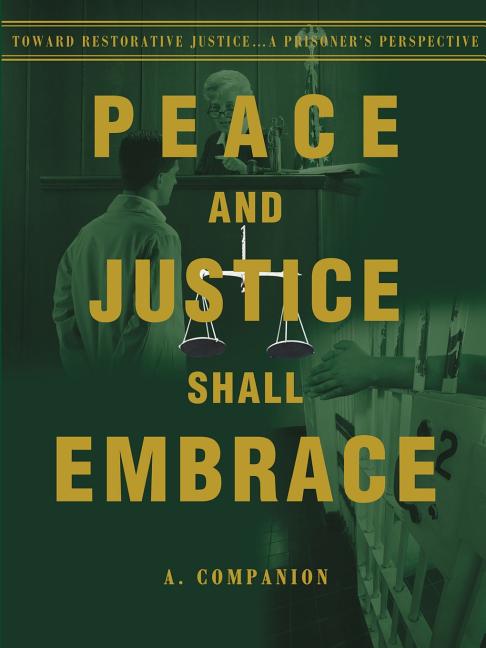 Peace and Justice Shall Embrace: Toward Restorative Justice...a ...