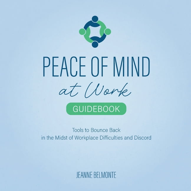 Peace of Mind at Work Guidebook: Tools to Bounce Back in the Midst of ...