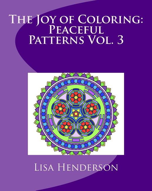 Peaceful Patterns: The Joy of Coloring : Peaceful Patterns Vol. 3: An ...