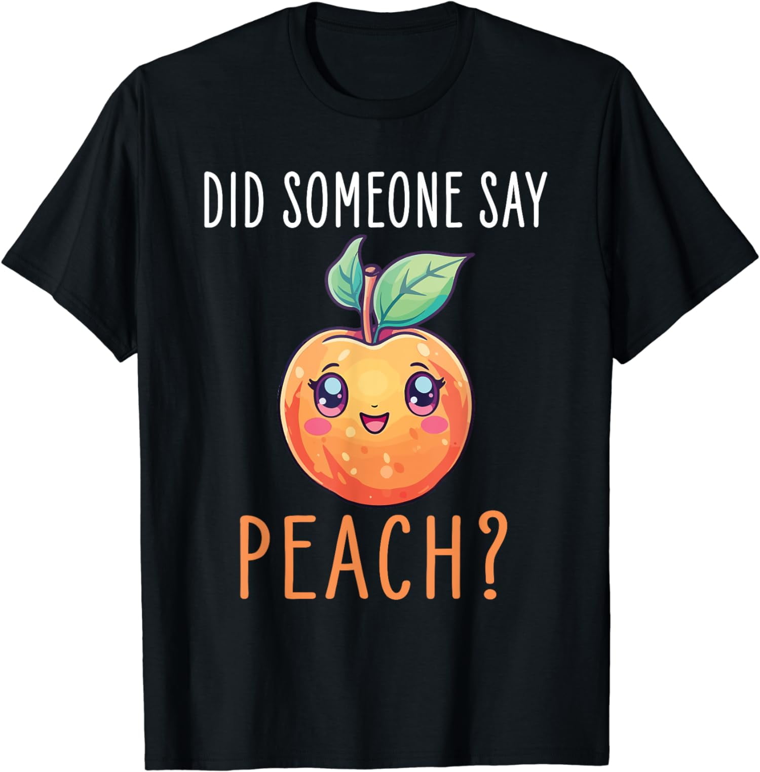 Peach Kawaii Food Design - Did someone say Peach T-Shirt - Walmart.com
