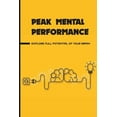 Peak Mental Performance : Explore Full Potential Of Your Brain: How To ...