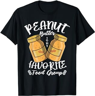 Peanut Butter Is My Favorite Food Group Nutty Spread Foodie T-Shirt ...