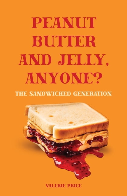 Peanut Butter and Jelly, Anyone?, The Sandwiched Generation, (Paperback ...
