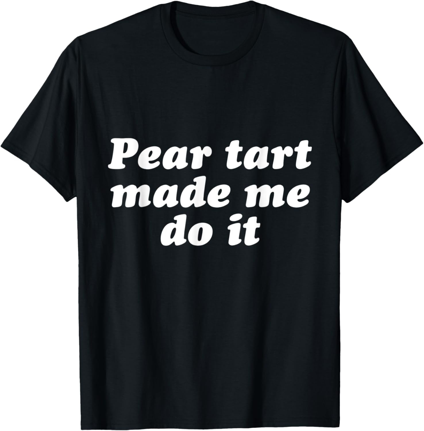 Pear Tart Made me Do It Pear T-Shirt - Walmart.com