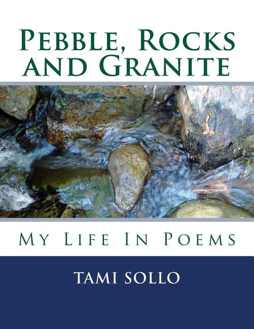 Pebble, Rocks and Granite: My Life In Poems (Paperback) - Walmart.com