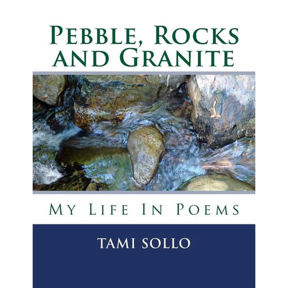 Pebble, Rocks and Granite: My Life In Poems (Paperback) - Walmart.com