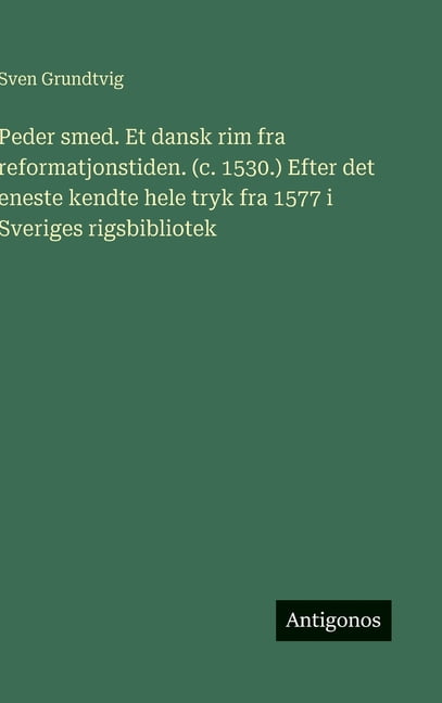 Peder smed. Et dansk rim fra reformatjonstiden. (c. 1530.) Efter det ...